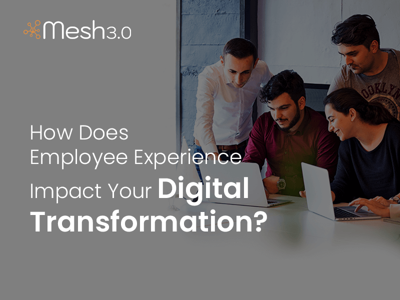How does employee experience impact your digital transformation